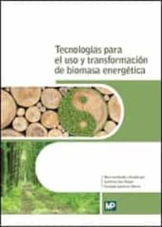 Tecnologias Para El Uso Y Transformacion De Biomasa Energetica de Varios Autores en PDF, eBook y ...